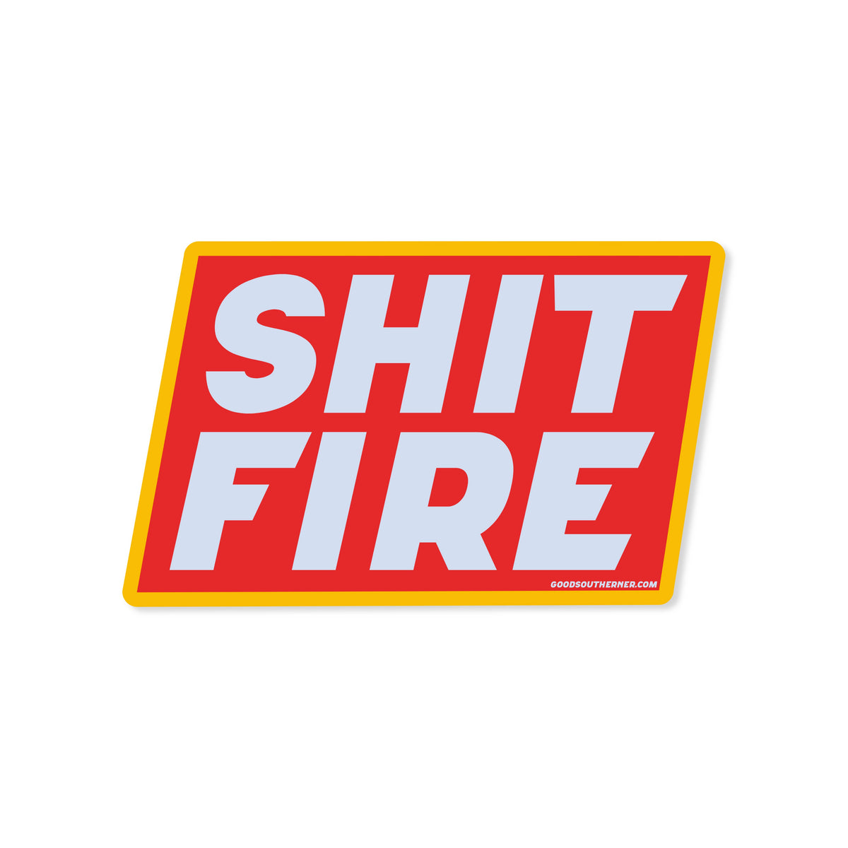 Good Southerner - Shit Fire Sticker – DreamCatcher Sports